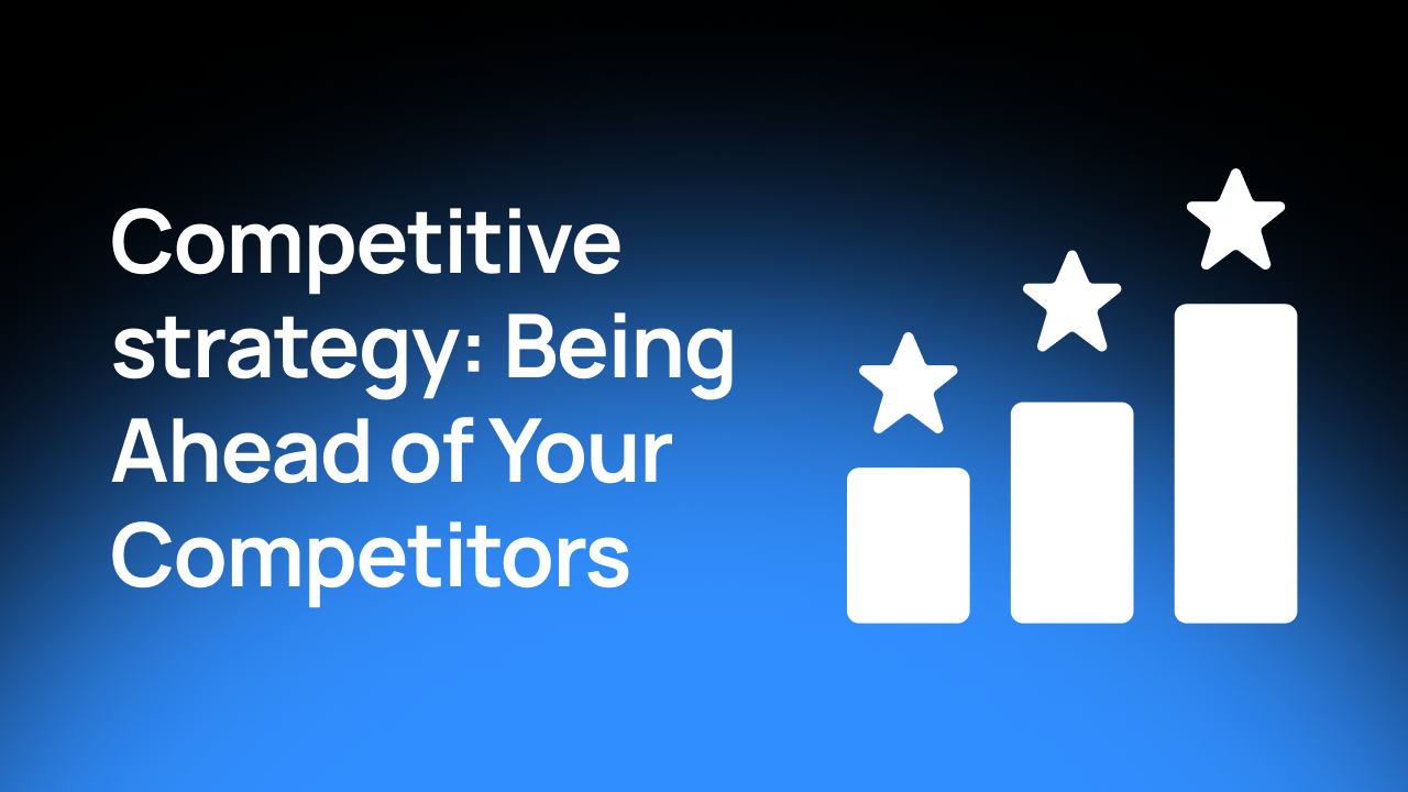 Competitive Strategy: Being Ahead of Your Competitors